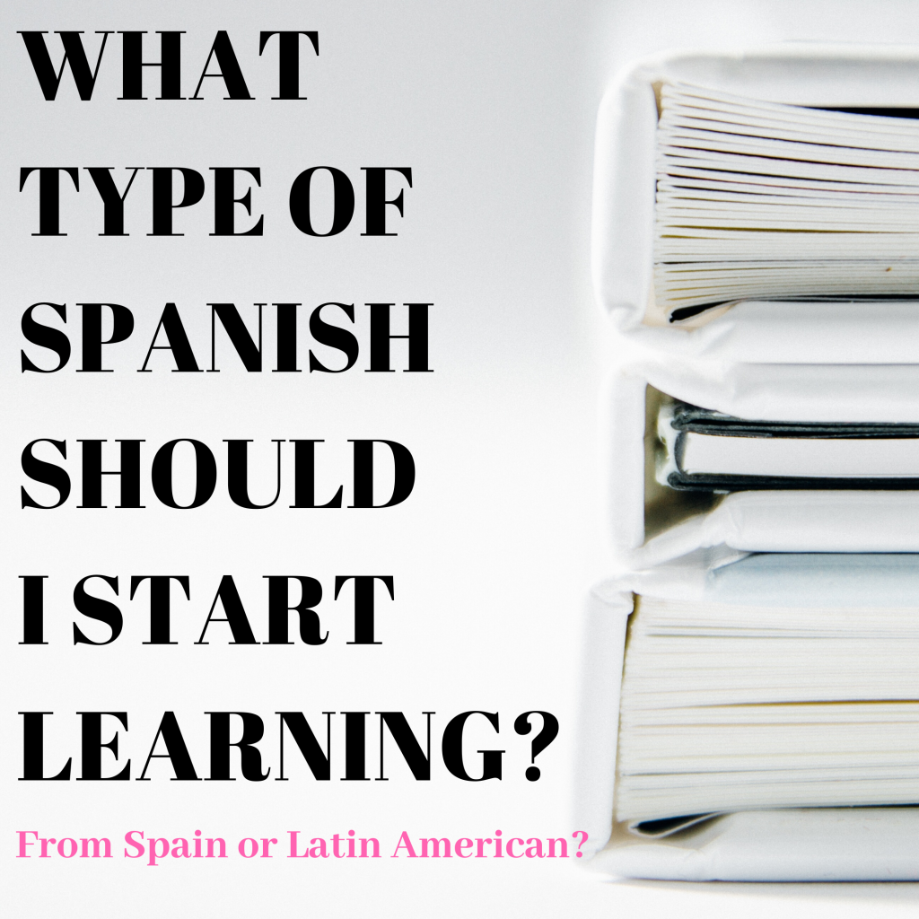 What Type of Spanish should I start learning? – Live For Spanish Classes